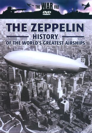 The War File: The Zeppelin - The History of the World's Greatest ...